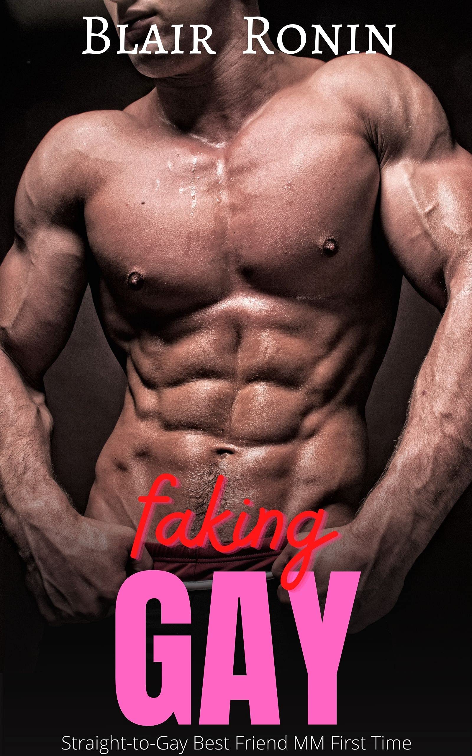 Faking Gay: Straight to Gay Best Friend MM First Time by Blair Ronin | Goodreads