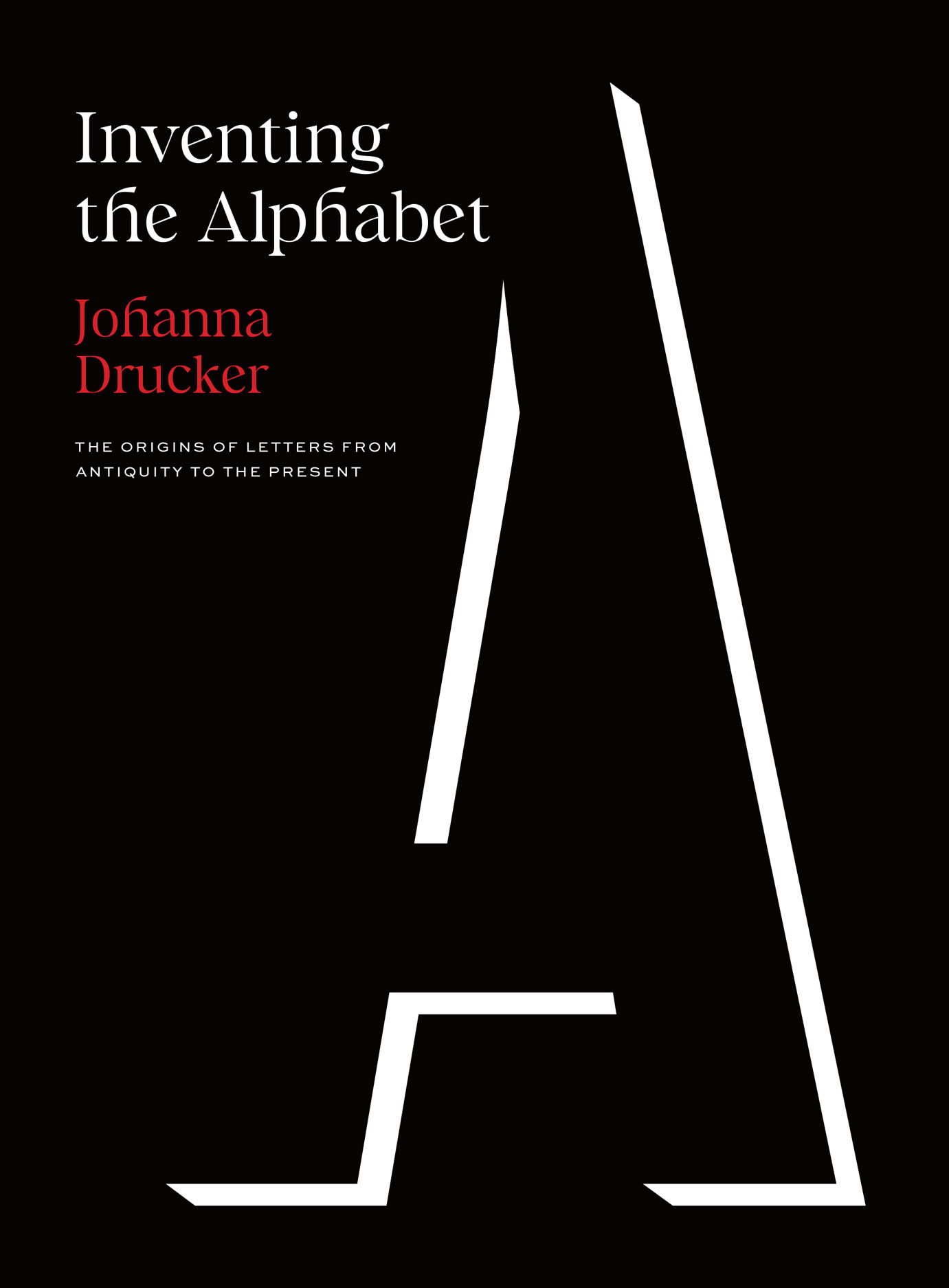 Inventing the Alphabet: The Origins of Letters from Antiquity to the ...