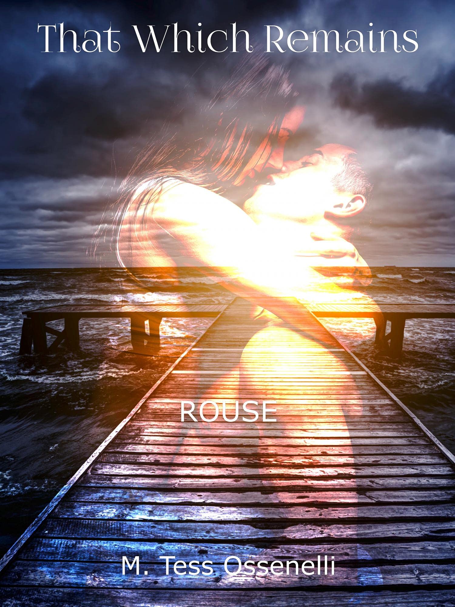 That Which Remains: Rouse by M. Tess Ossenelli | Goodreads