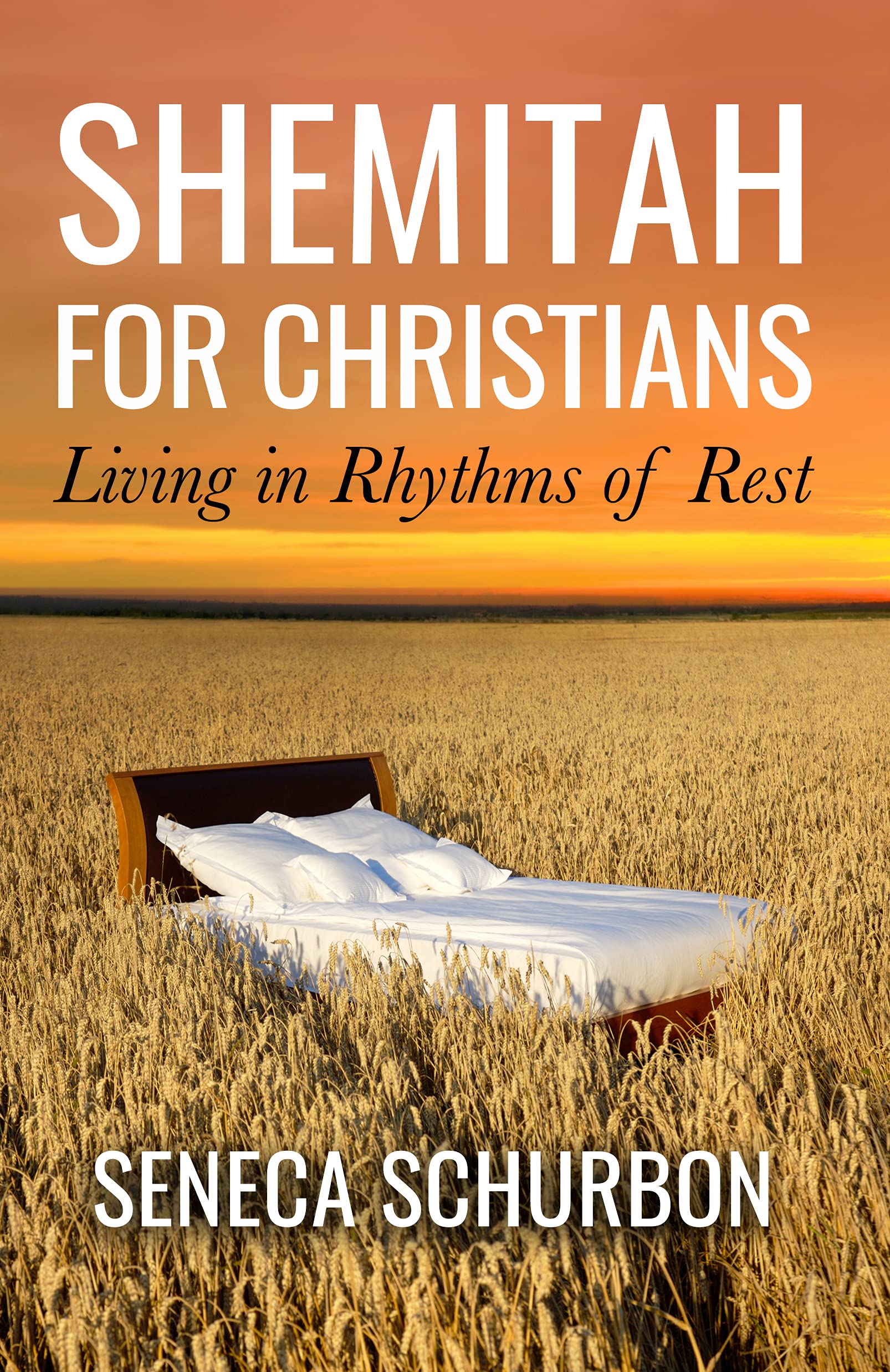 Shemitah for Christians: Living in Rhythms of Rest by Seneca Schurbon ...