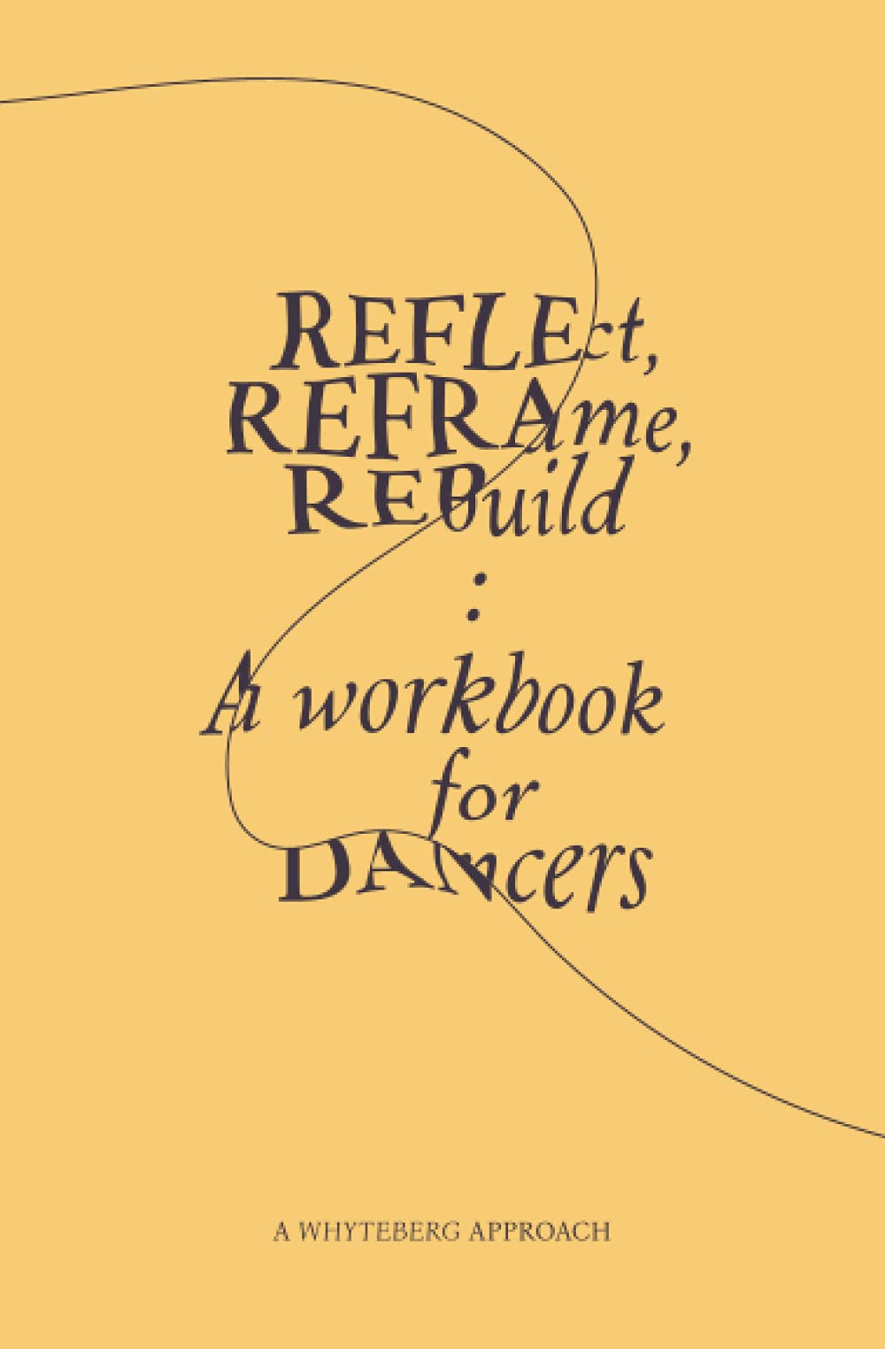 Reflect, Reframe, Rebuild: A Workbook for Dancers: Guiding us all ...