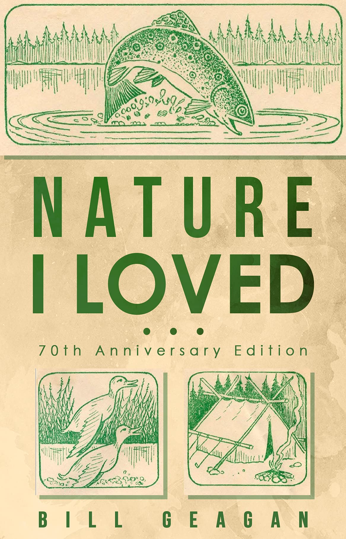 Nature I Loved (70th Anniversary Edition) by Bill Geagan | Goodreads