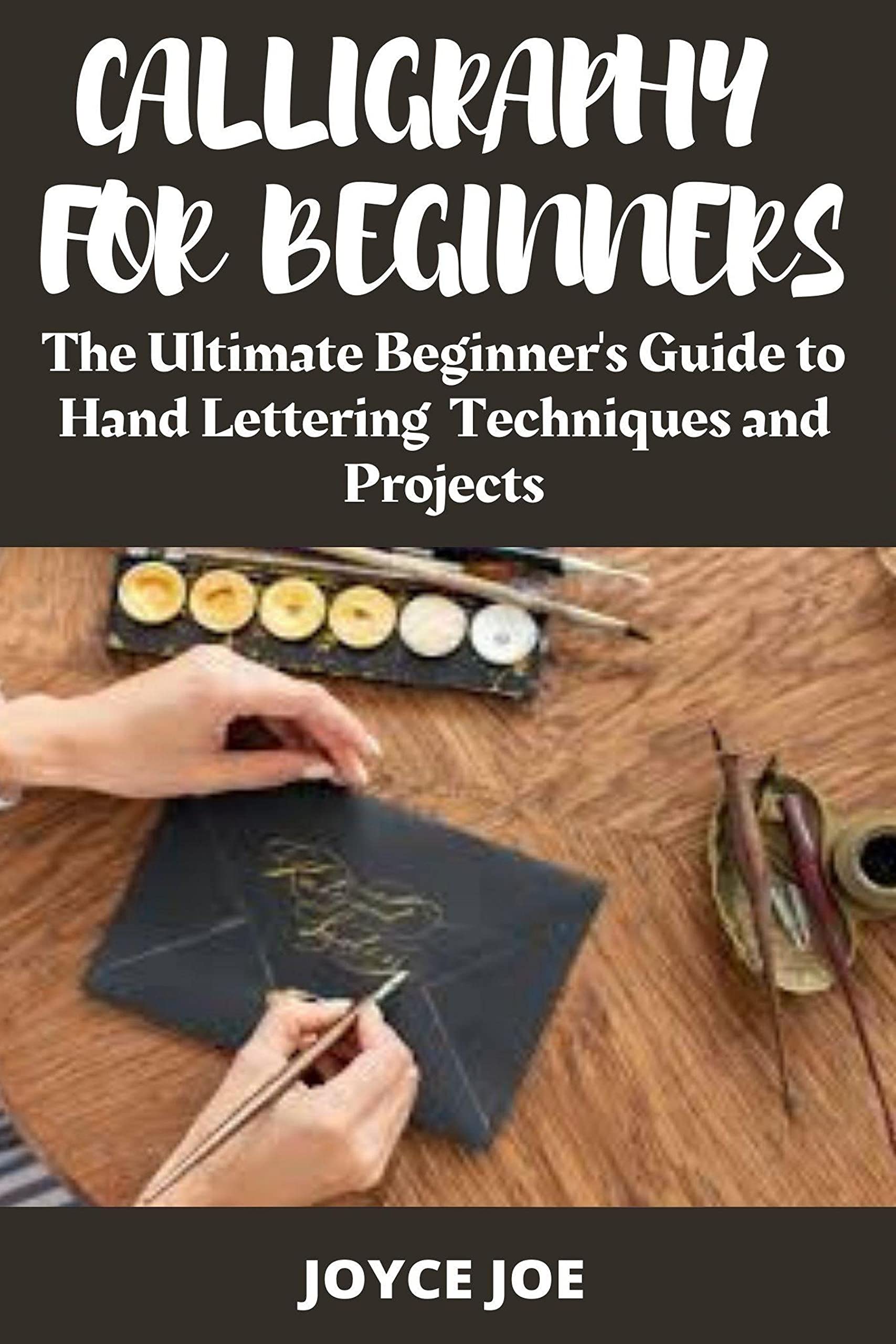 CALLIGRAPHY FOR BEGINNERS : THE ULTIMATE BEGINNER’S GUIDE TO HAND ...