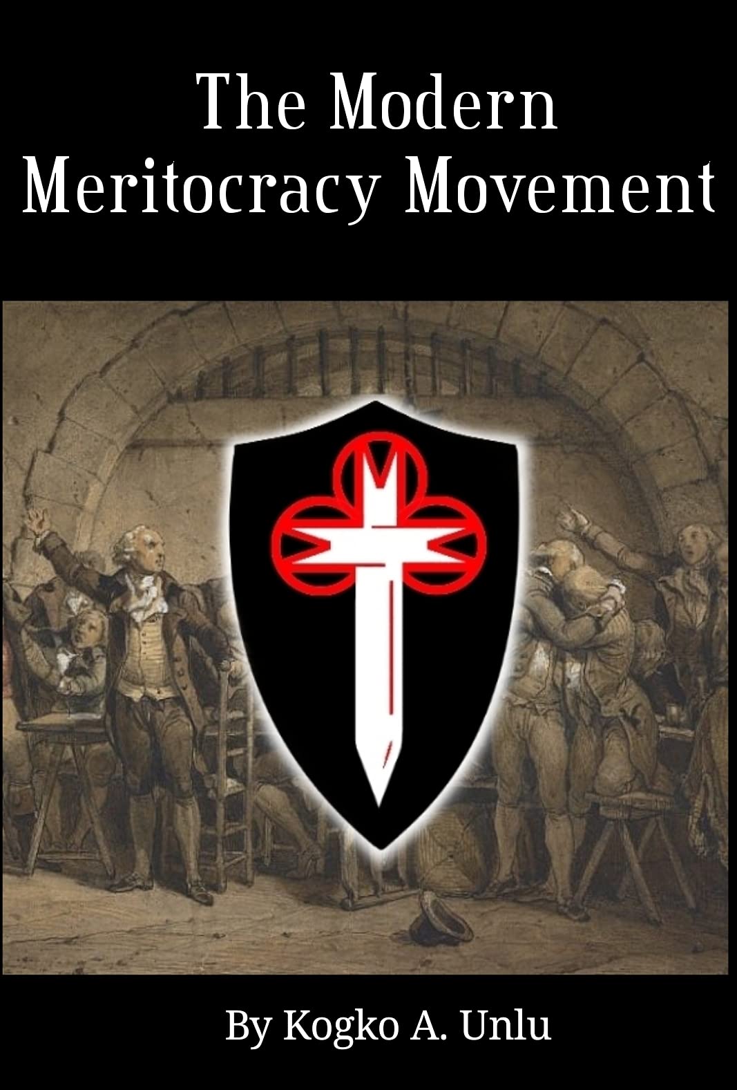 The Modern Meritocracy Movement by Kogko A. Unlu | Goodreads