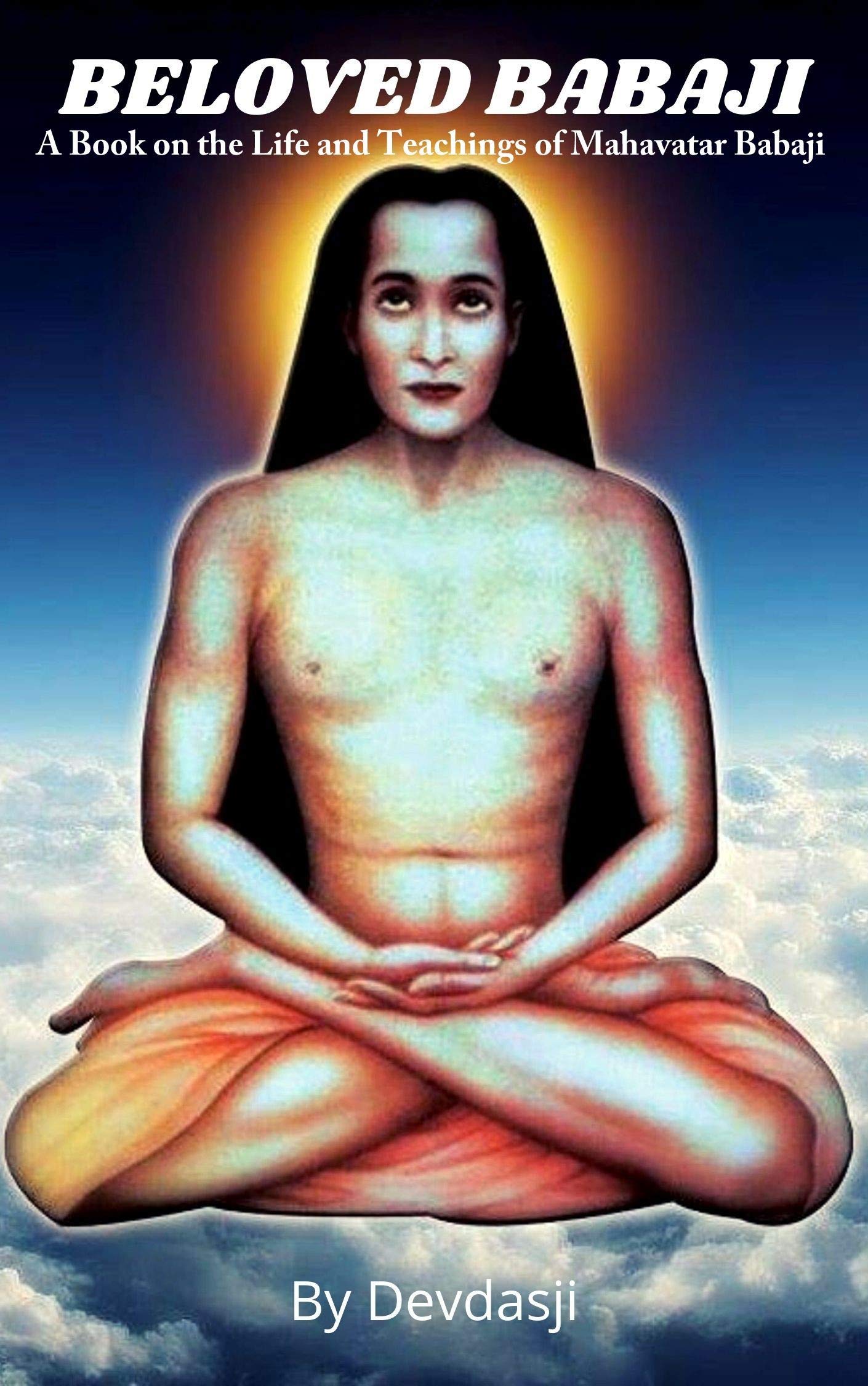 Beloved Babaji : A book on the life and teachings of Mahavatar Babaji by devdas ji | Goodreads