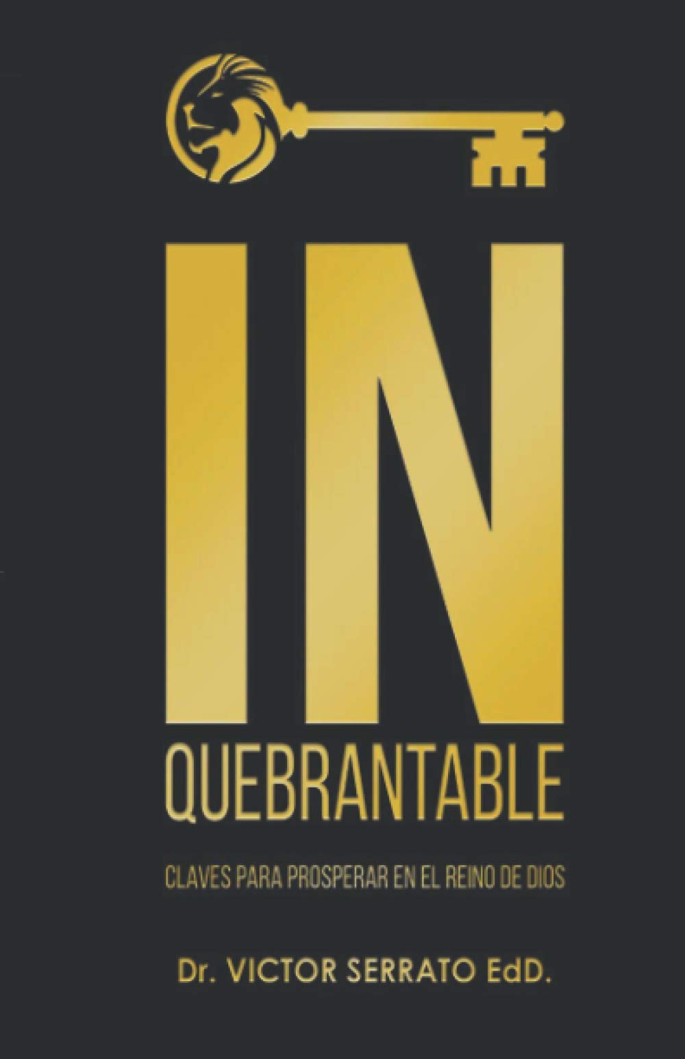 Inquebrantable: Claves para prosperar en el reino de Dios by VICTOR SERRATO | Goodreads