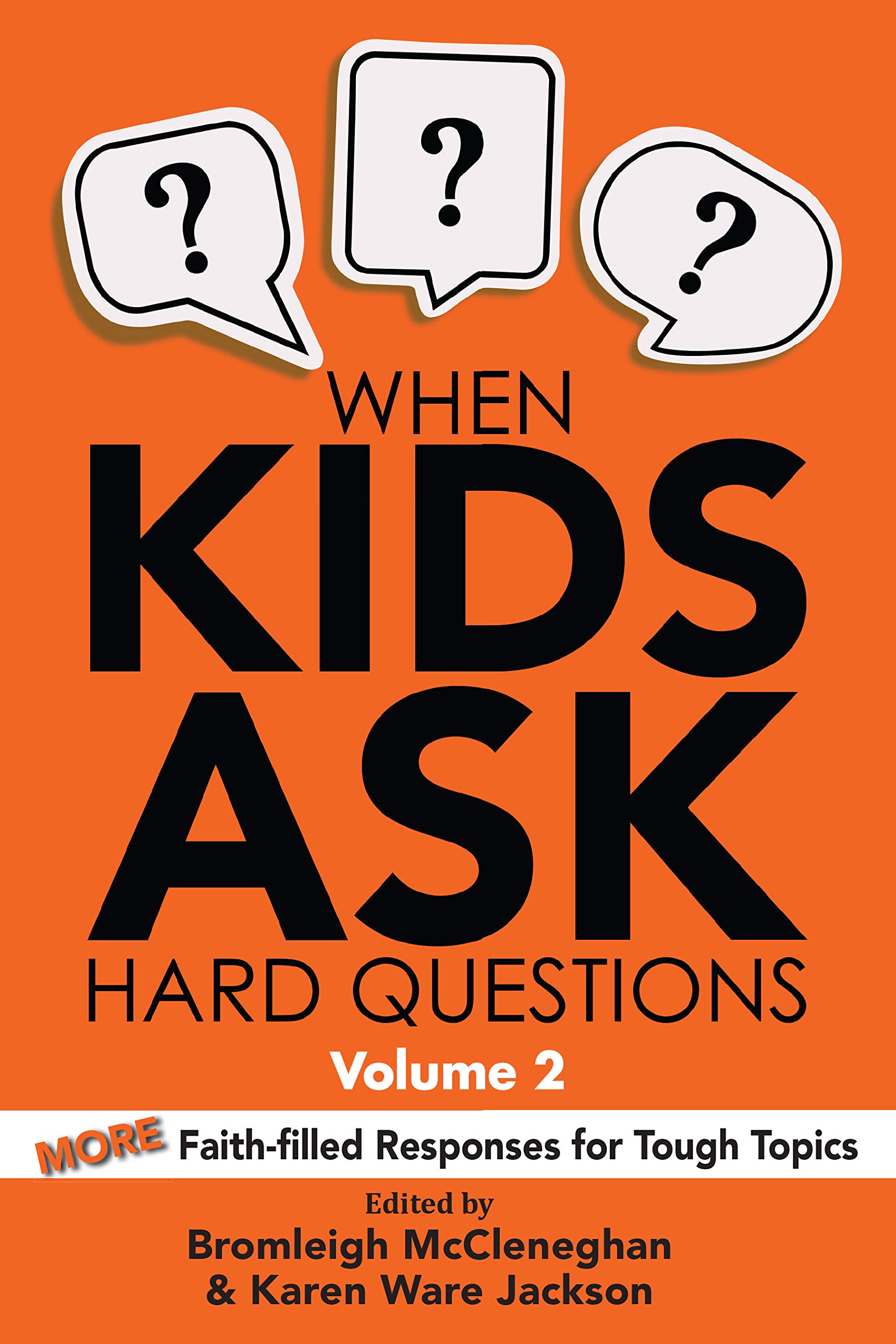When Kids Ask Hard Questions, Volume 2: More Faith-filled Responses for ...