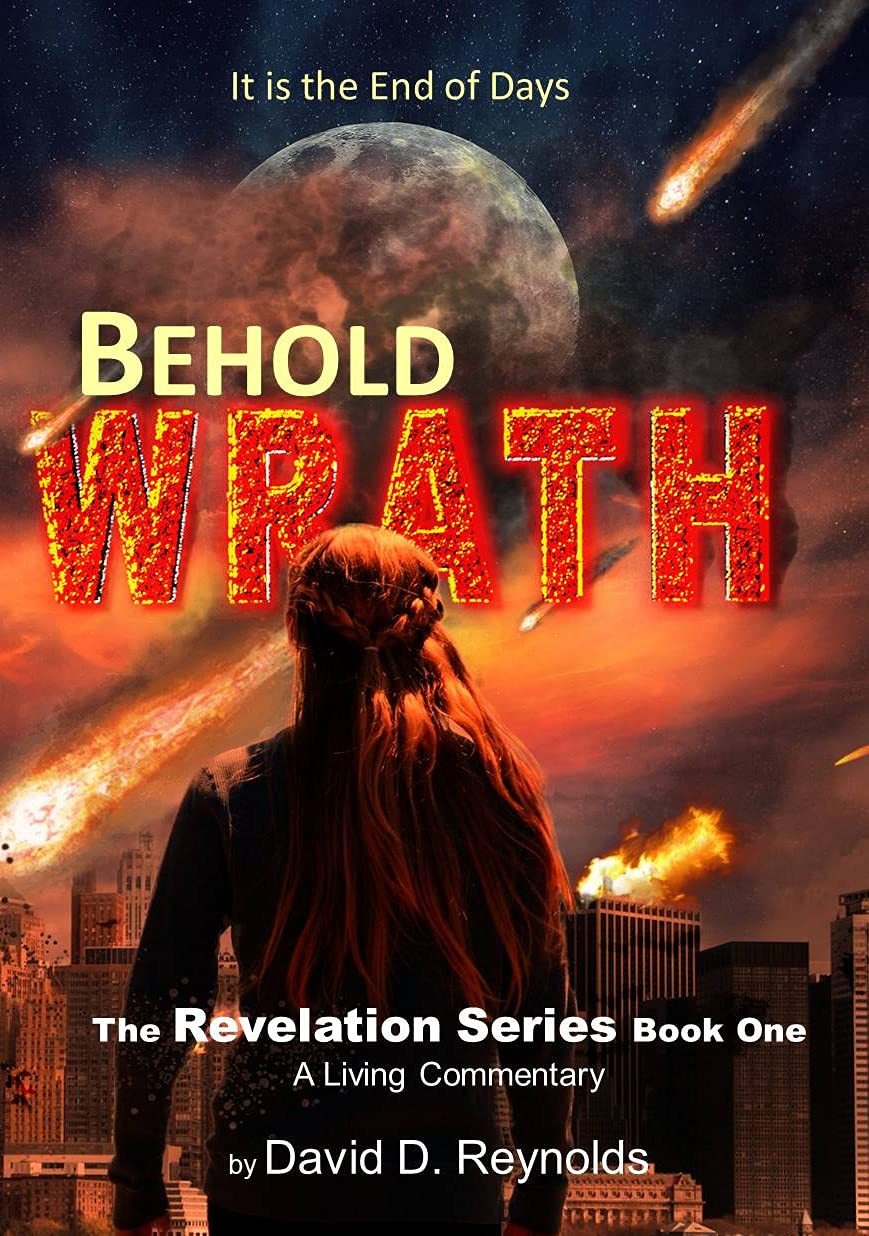 Behold Wrath: The Revelation Series: Book One by David Reynolds | Goodreads