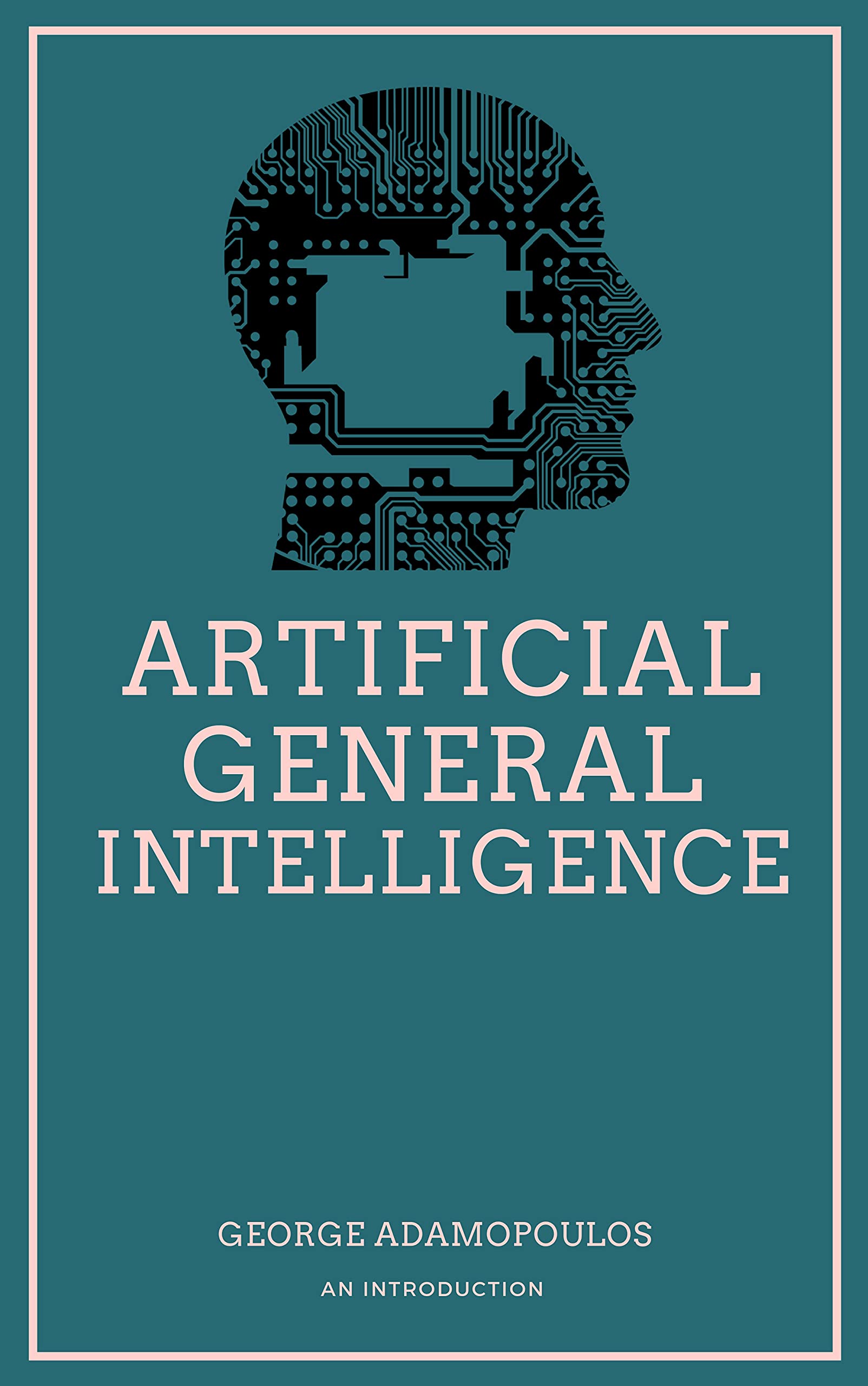 Artificial General Intelligence: An Introduction by George Adamopoulos ...