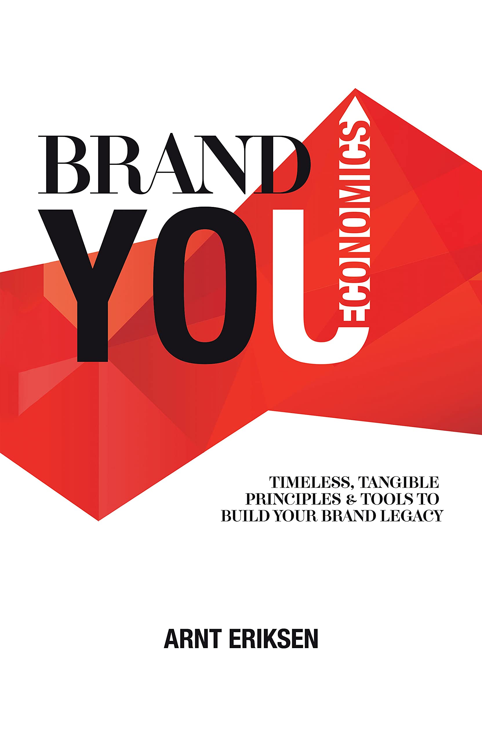 Brand You Economics: Timeless, Tangible Principles and Tools to Build ...