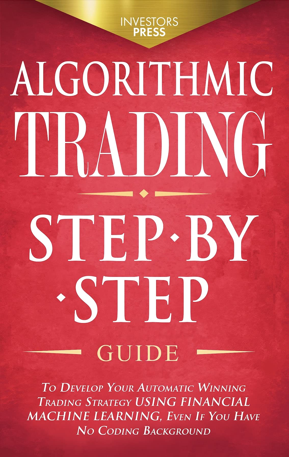 Algorithmic Trading : Step-By-Step Guide to Develop Your Own Winning Trading Strategy Using ...