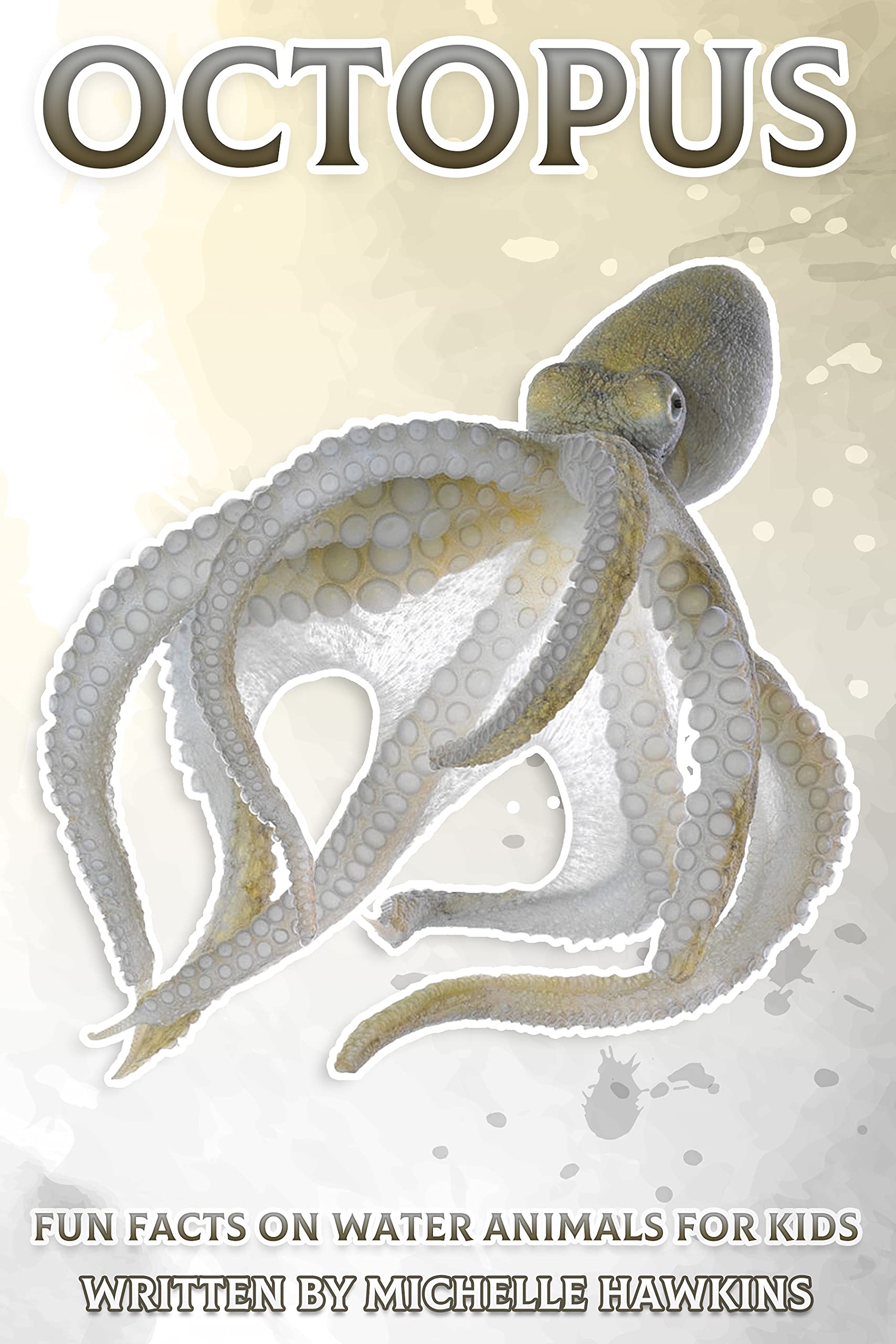 Octopus: Fun Facts on Water Animals for Kids #14 by Michelle Hawkins ...