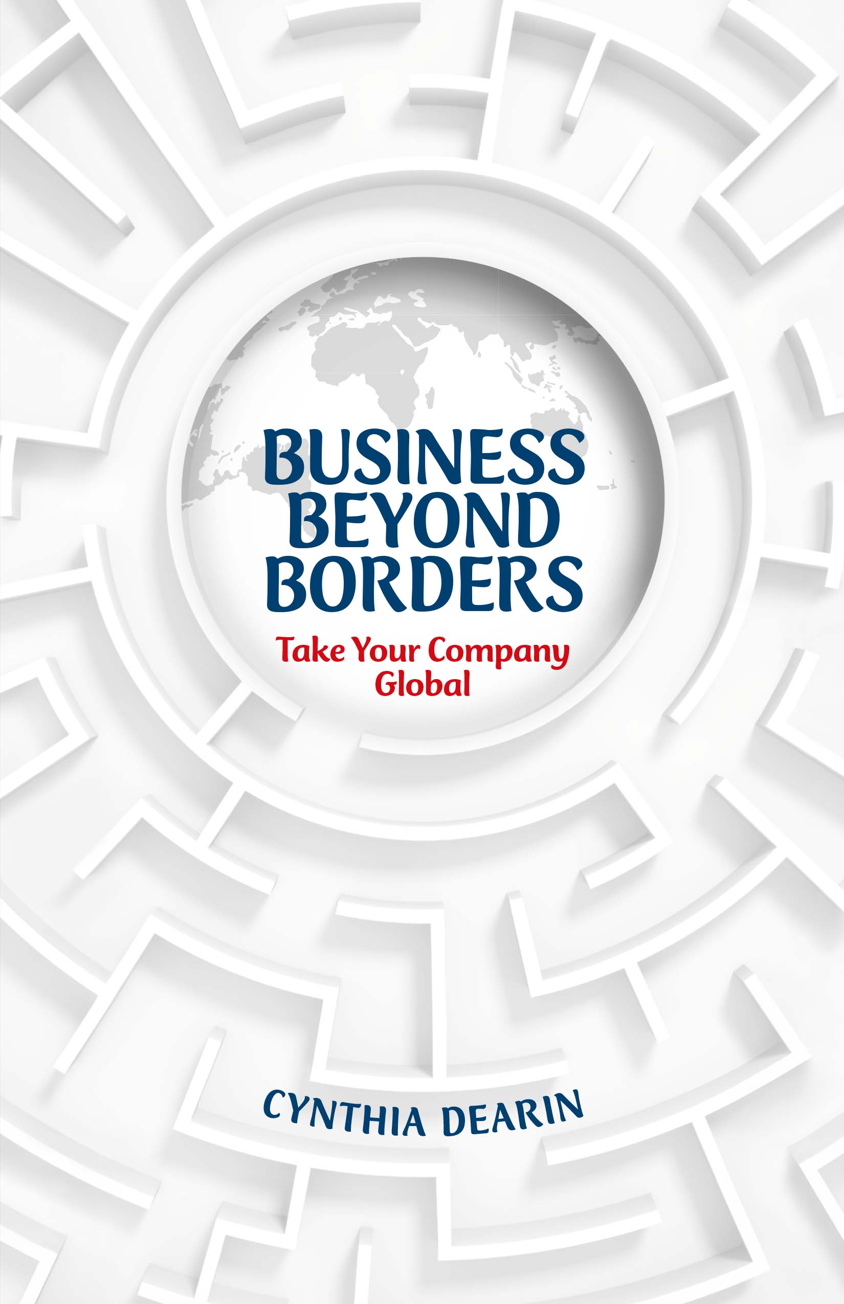 Business Beyond Borders: Take Your Company Global by Cynthia Dearin ...
