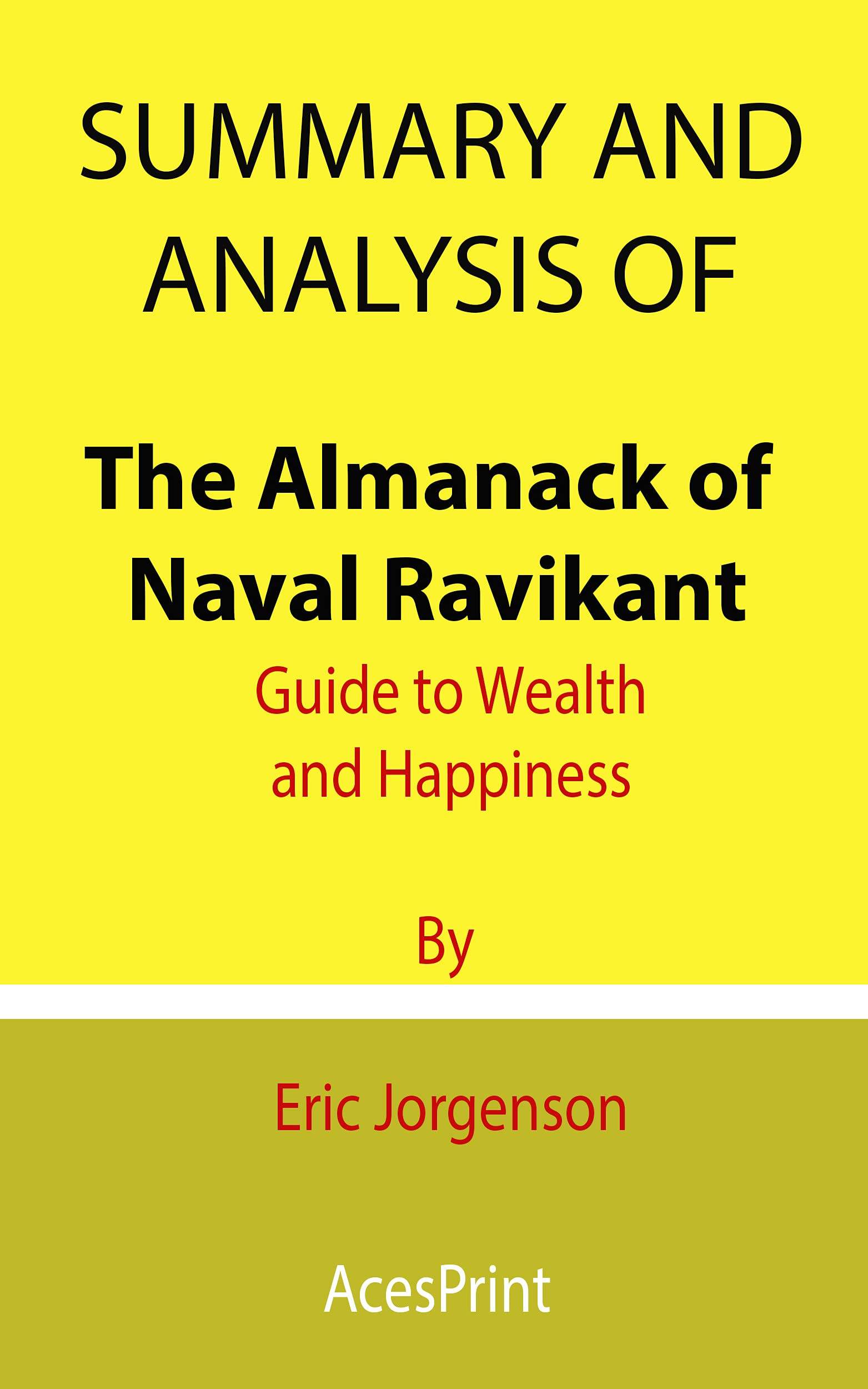 Summary and Analysis of The Almanack of Naval Ravikant: A Guide to ...