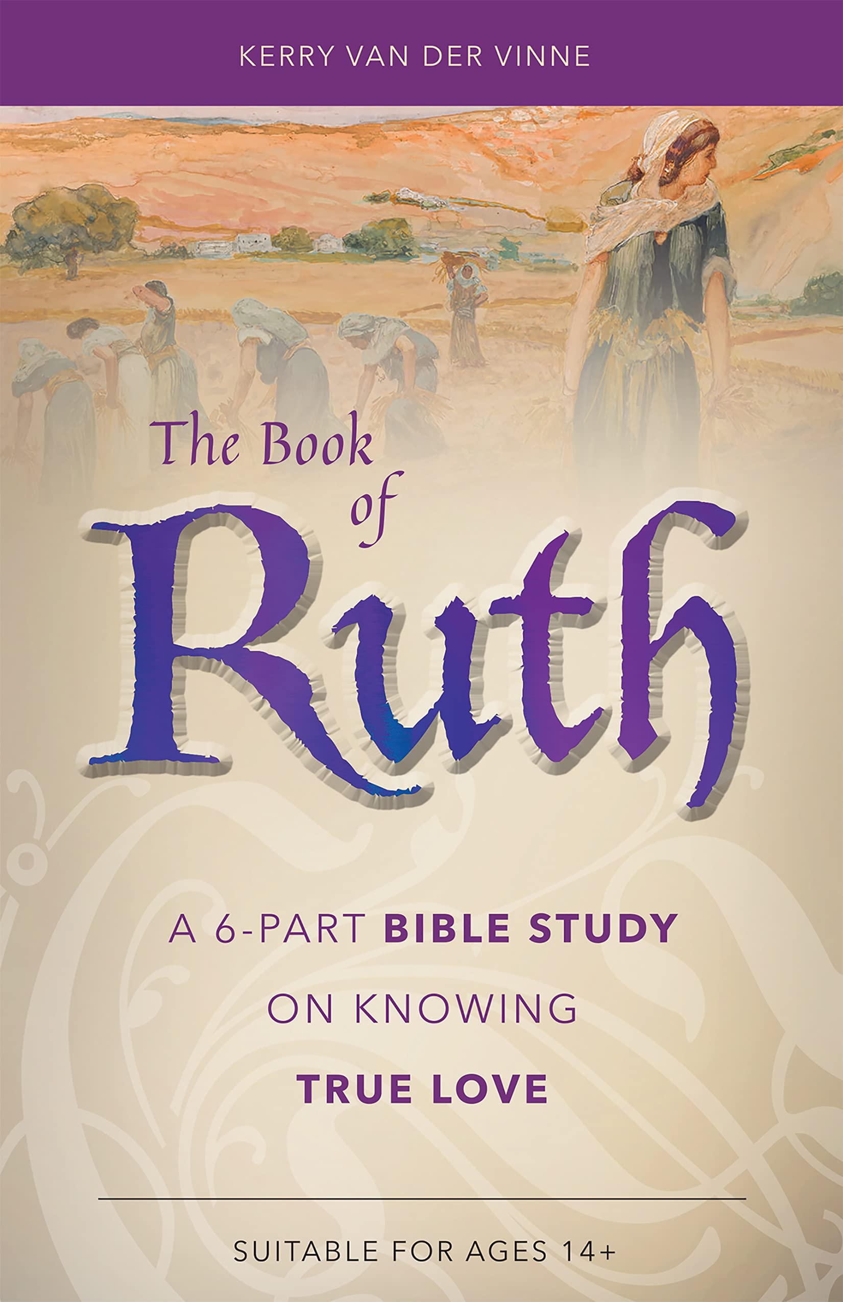 The Book of Ruth: A 6-Part Bible Study on Knowing True Love by Kerry ...