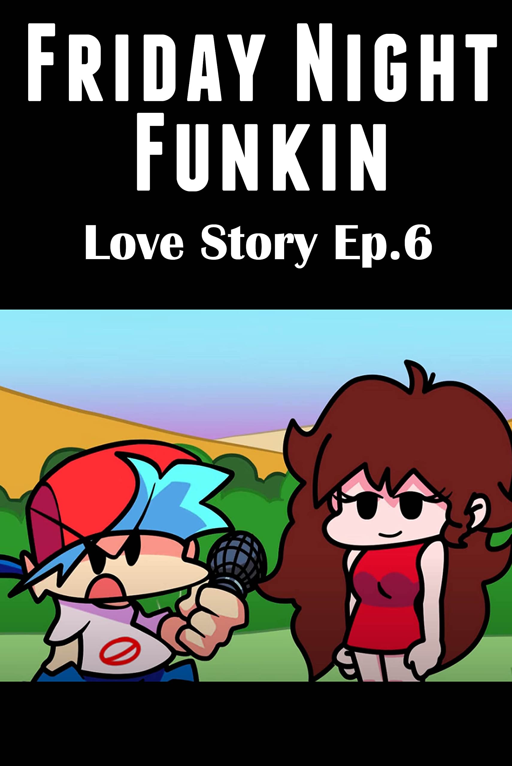 Friday Night Funkin Comic: Love Story Ep.6 by Erik Moulis | Goodreads