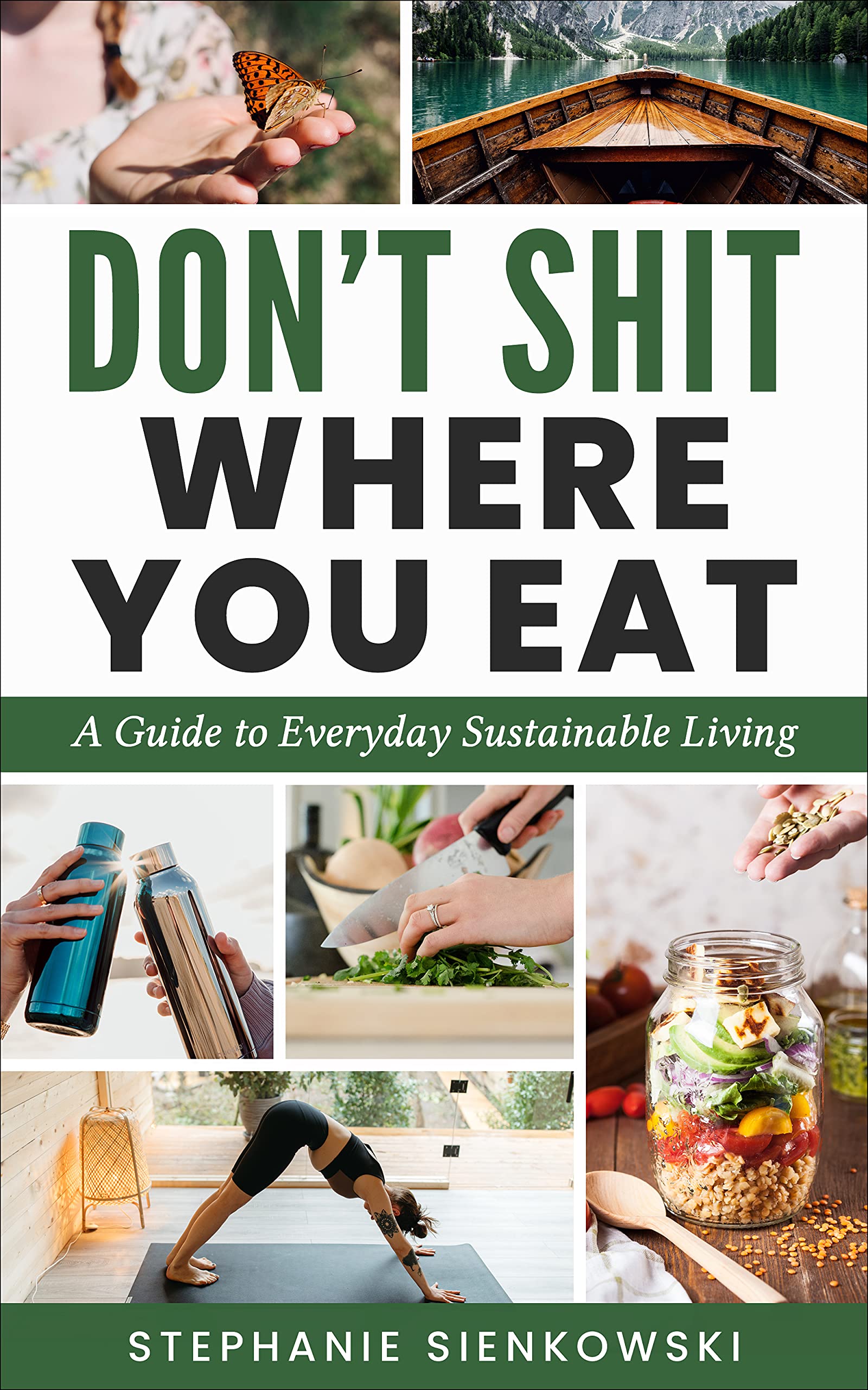 Don't Shit Where You Eat: A Guide to Everyday Sustainable Living by ...