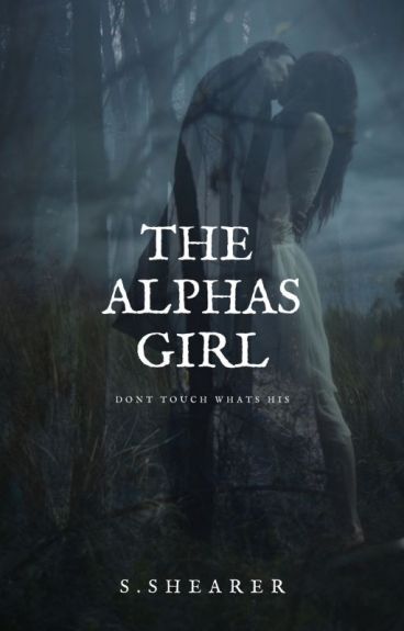 The Alphas Girl by SliceOfSerendipity | Goodreads