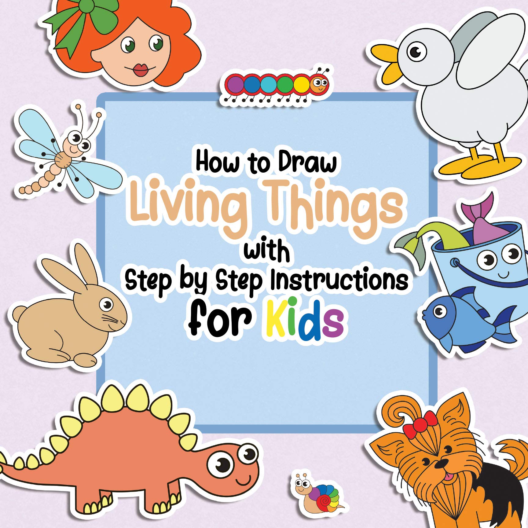 How to Draw Living Things With Step by Step Instructions for Kids ...