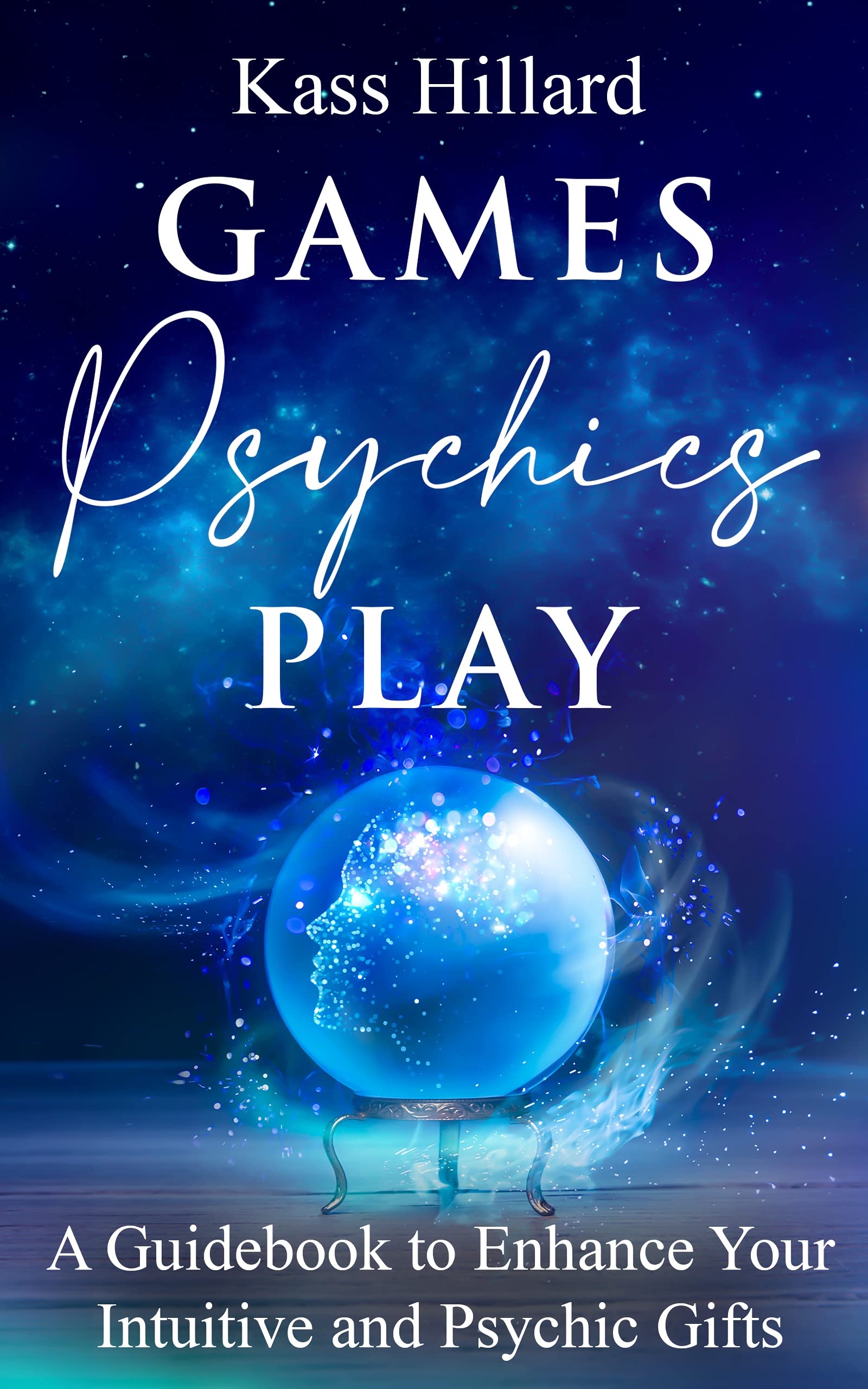 Games Psychics Play: A Guidebook to Enhance Your Intuitive and Psychic ...