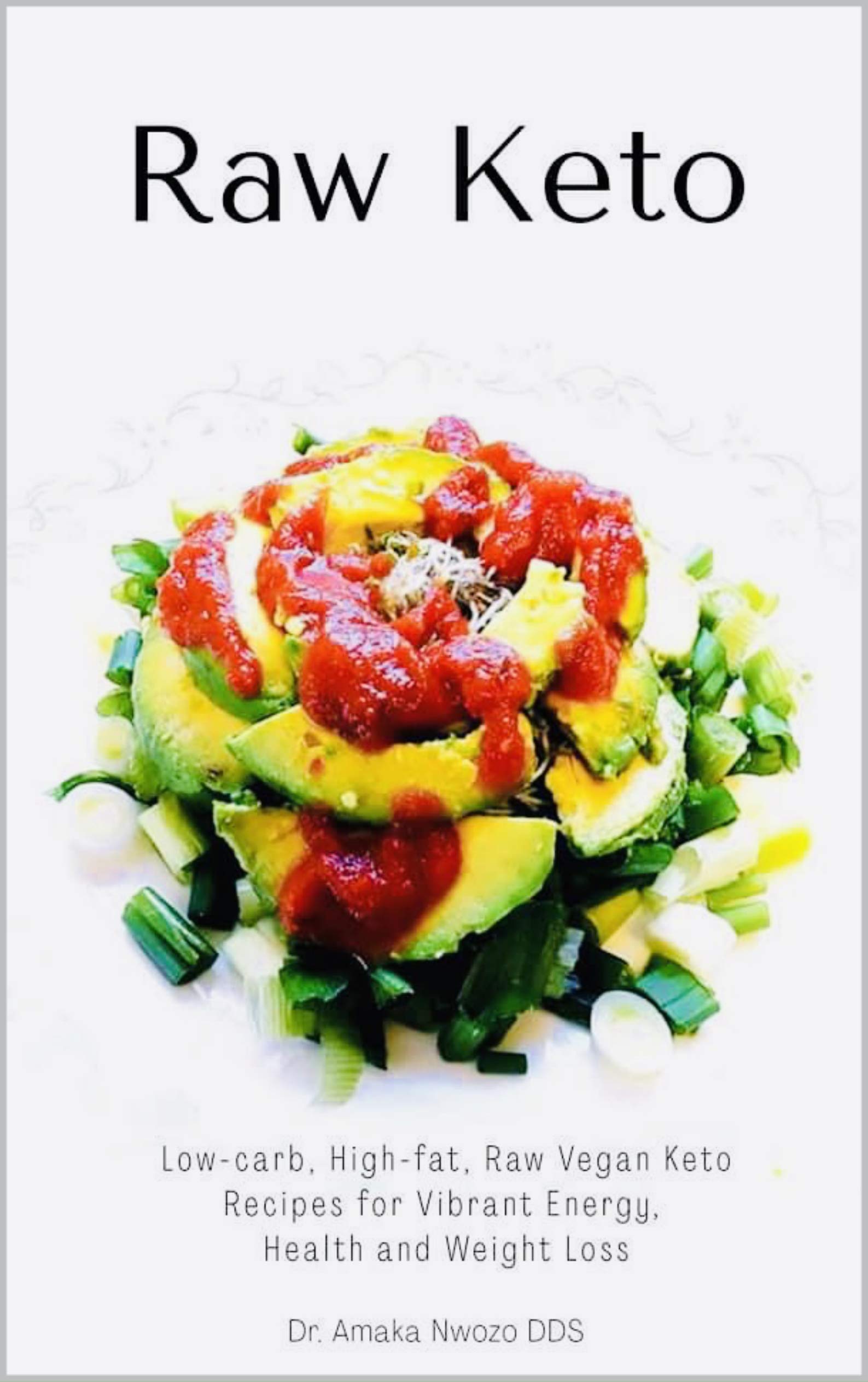 Raw Keto: Low-carb, High-fat, Raw Vegan Keto Recipes for Vibrant Energy ...