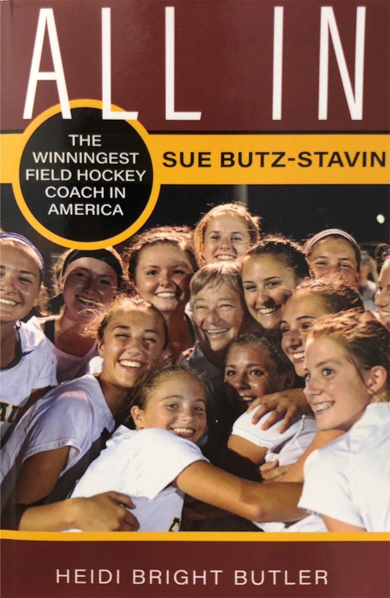 All In: The Winningest Field Hockey Coach in America Sue Butz-Stavin by ...