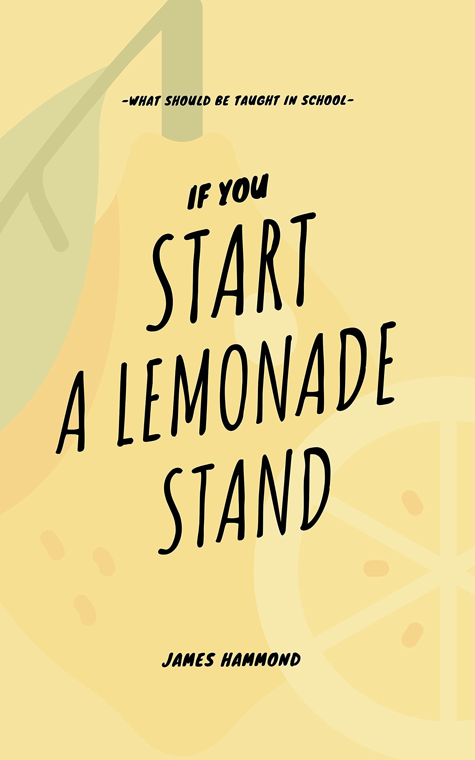 If You Start A Lemonade Stand by James Hammond | Goodreads