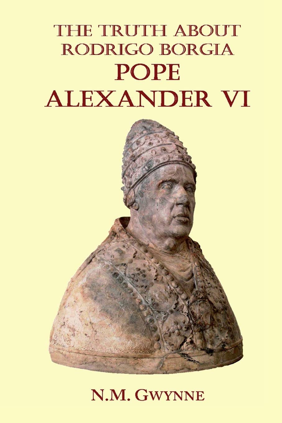 The Truth About Rodrigo Borgia: Pope Alexander VI by N.M. Gwynne ...