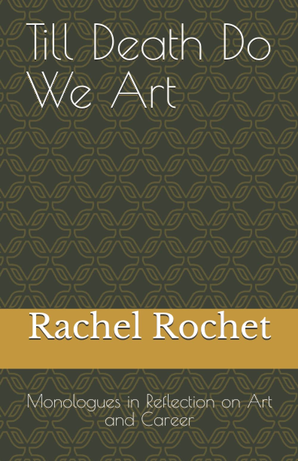 Till Death Do We Art: Monologues in Reflection on Art and Career by ...