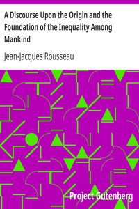 A Discourse Upon the Origin and the Foundation of the Inequality Among ...