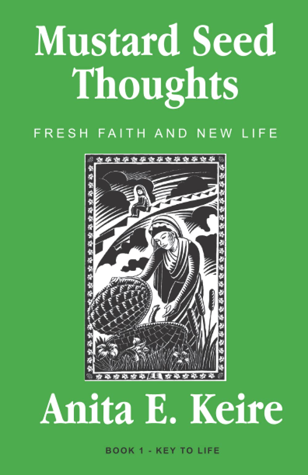 Mustard Seed Thoughts: Fresh Faith and New Life by Anita E. Keire ...