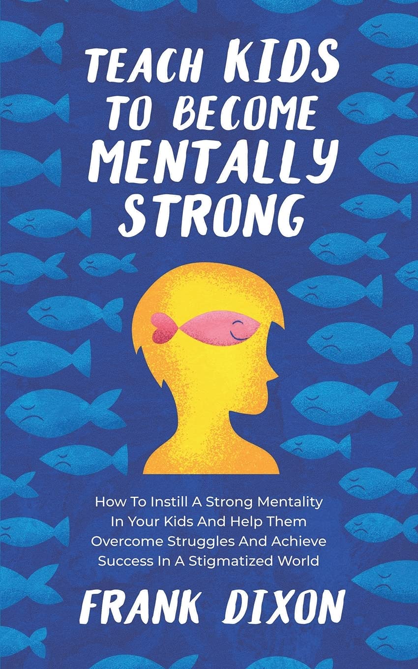 Teach Kids to Become Mentally Strong: How to Instill a Strong Mentality ...