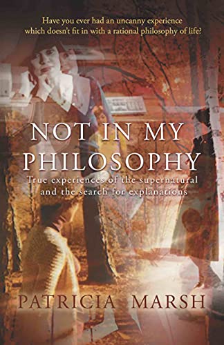 Not in my Philosophy: True Experiences of the Supernatural and the ...