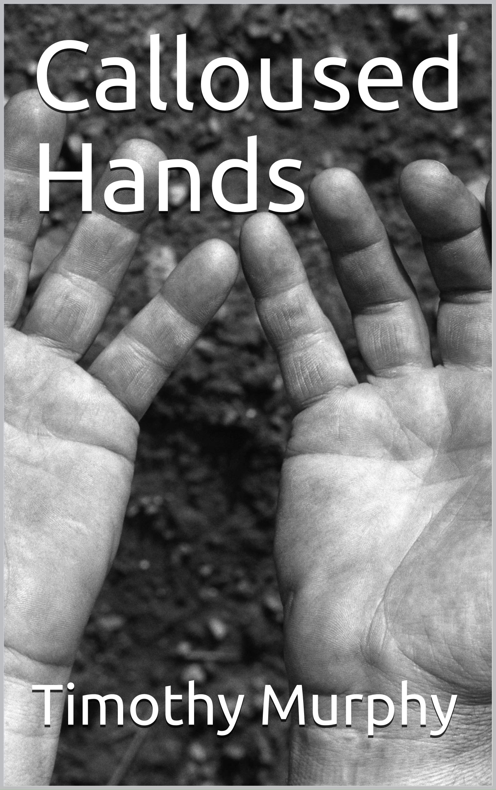 Calloused Hands by Timothy Murphy | Goodreads