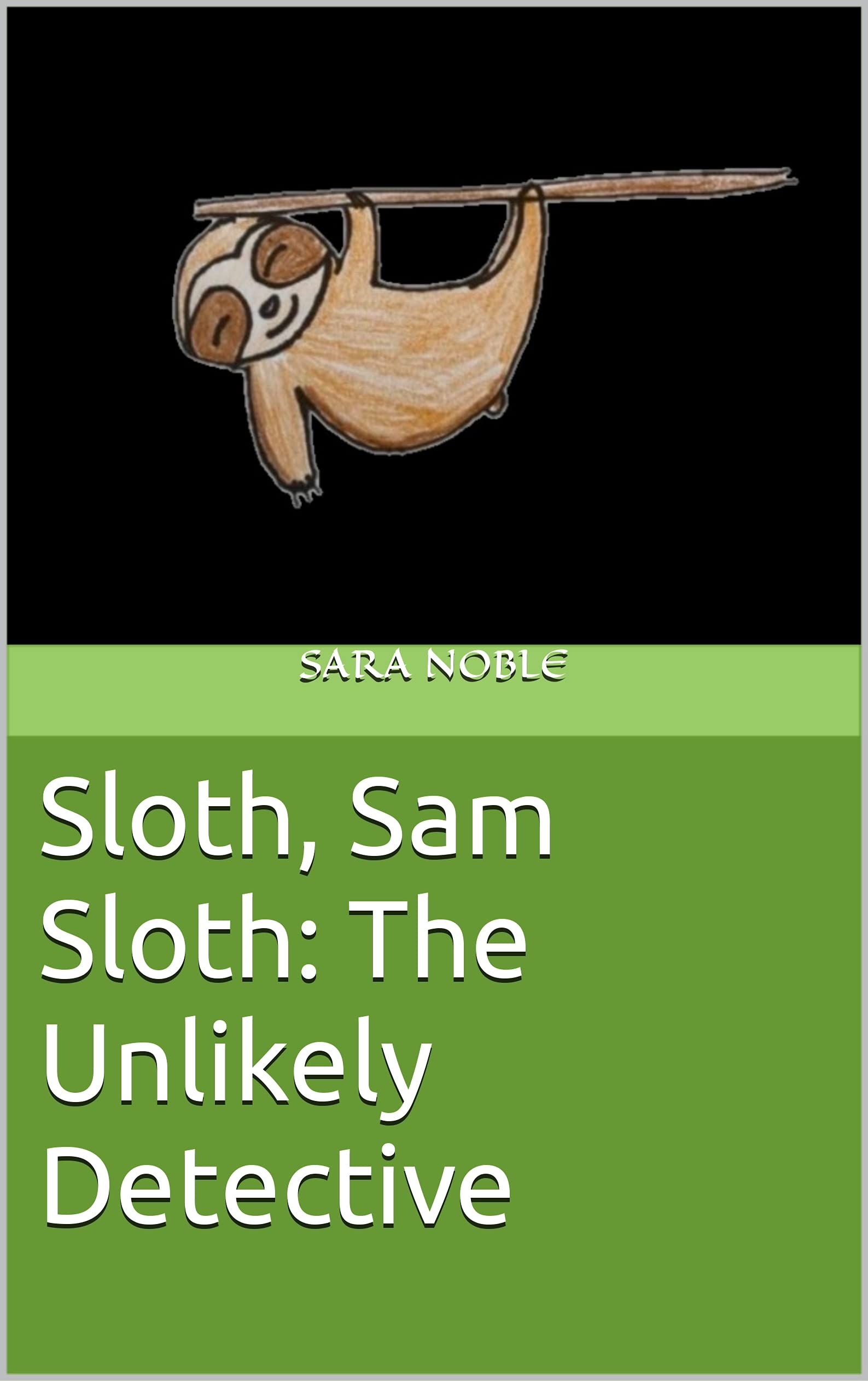 Sloth, Sam Sloth: The Unlikely Detective by Sara Noble | Goodreads