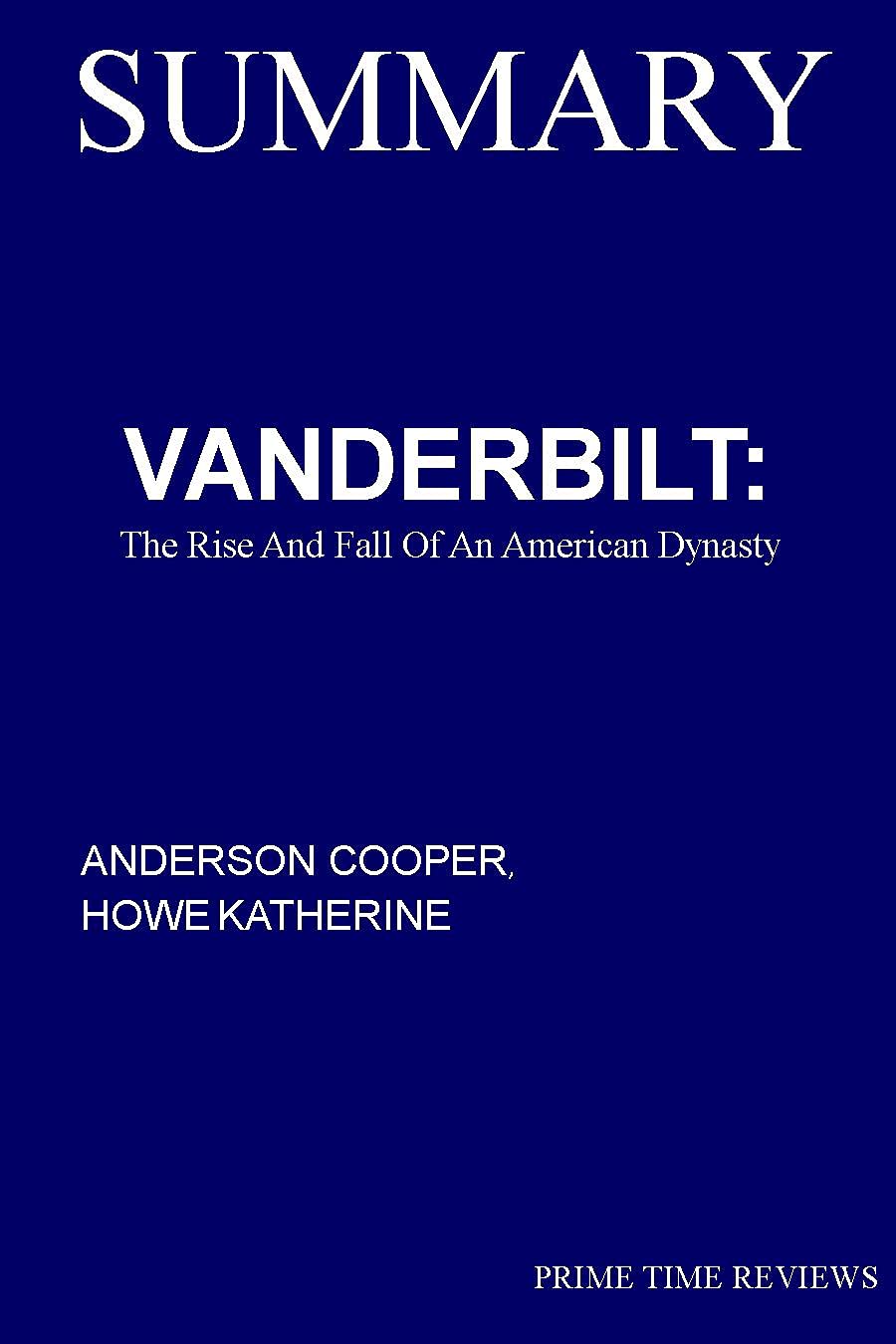 SUMMARY: VANDERBILT: The Rise And Fall Of An American Dynasty By ...