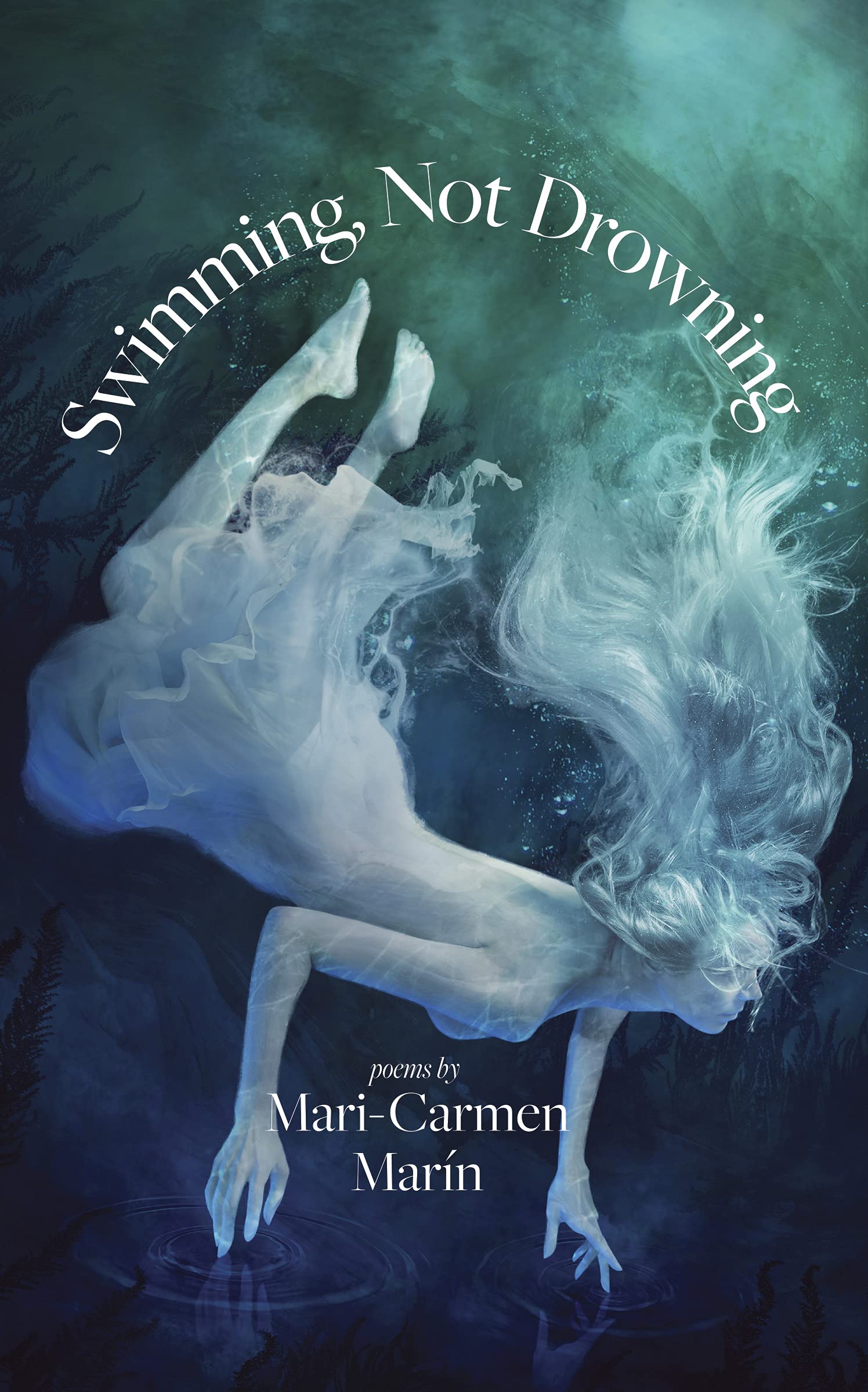 Swimming, Not Drowning: Poems by Mari-Carmen Marin | Goodreads