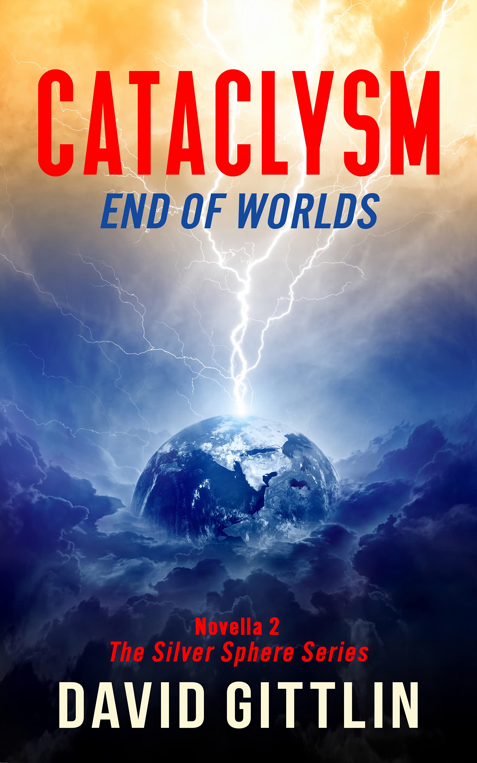 Cataclysm: End of Worlds (The Silver Sphere Book 2) by David Gittlin ...