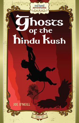Ghosts of the Hindu Kush: Red Hand Adventures, Book 5 by Joe O'Neill ...