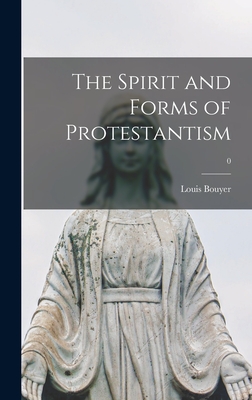 The Spirit and Forms of Protestantism; 0 by Louis 1913-2004 Bouyer ...