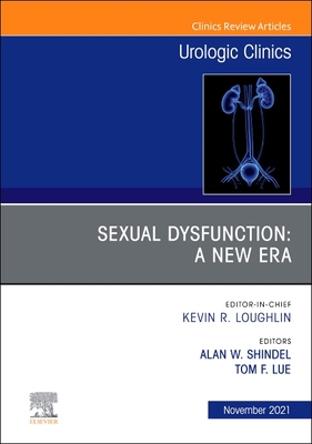 Sexual Dysfunction: A New Era, An Issue of Urologic Clinics (Volume 48 ...