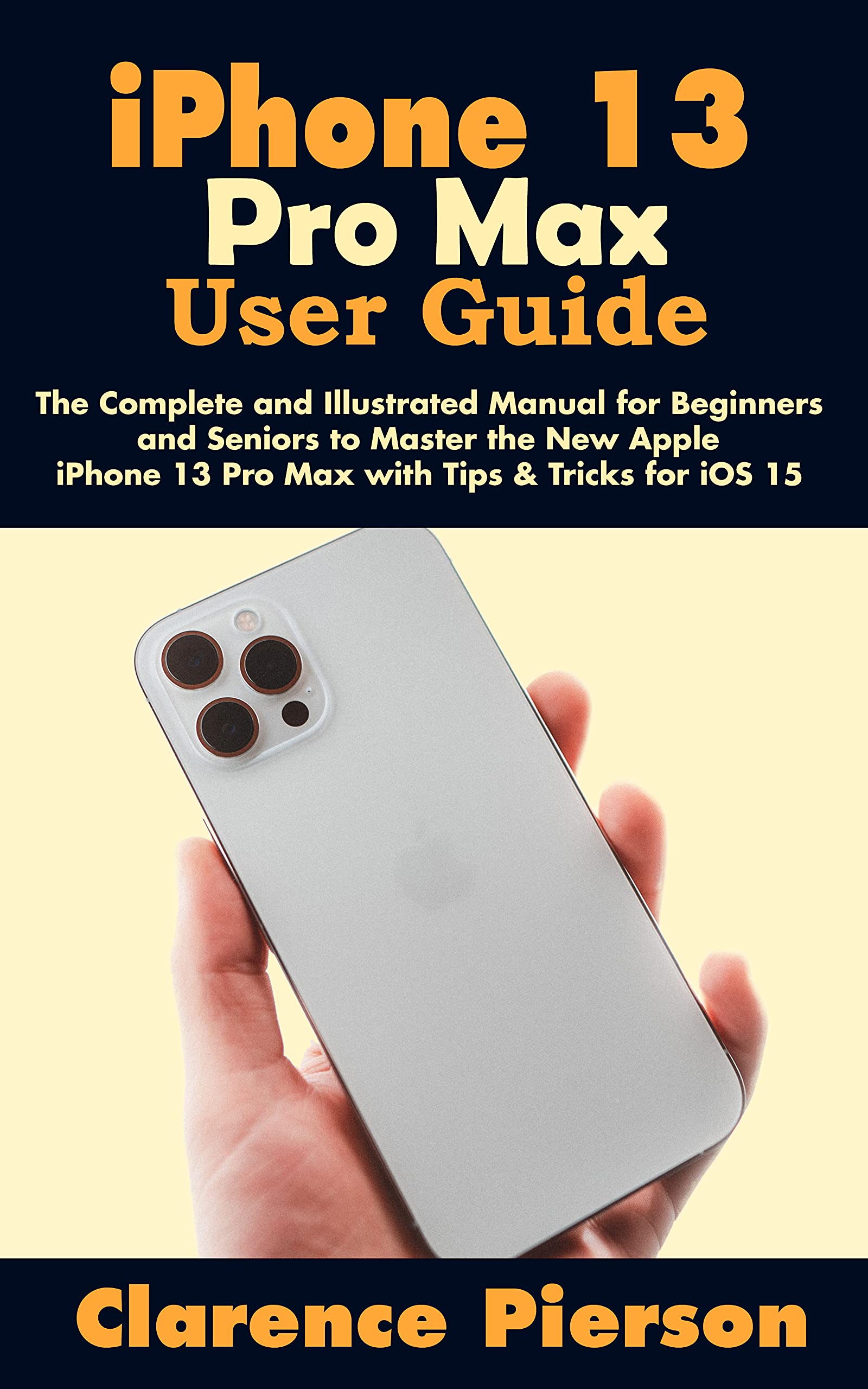 iPhone 13 Pro Max User Guide: The Complete and Illustrated Manual for ...