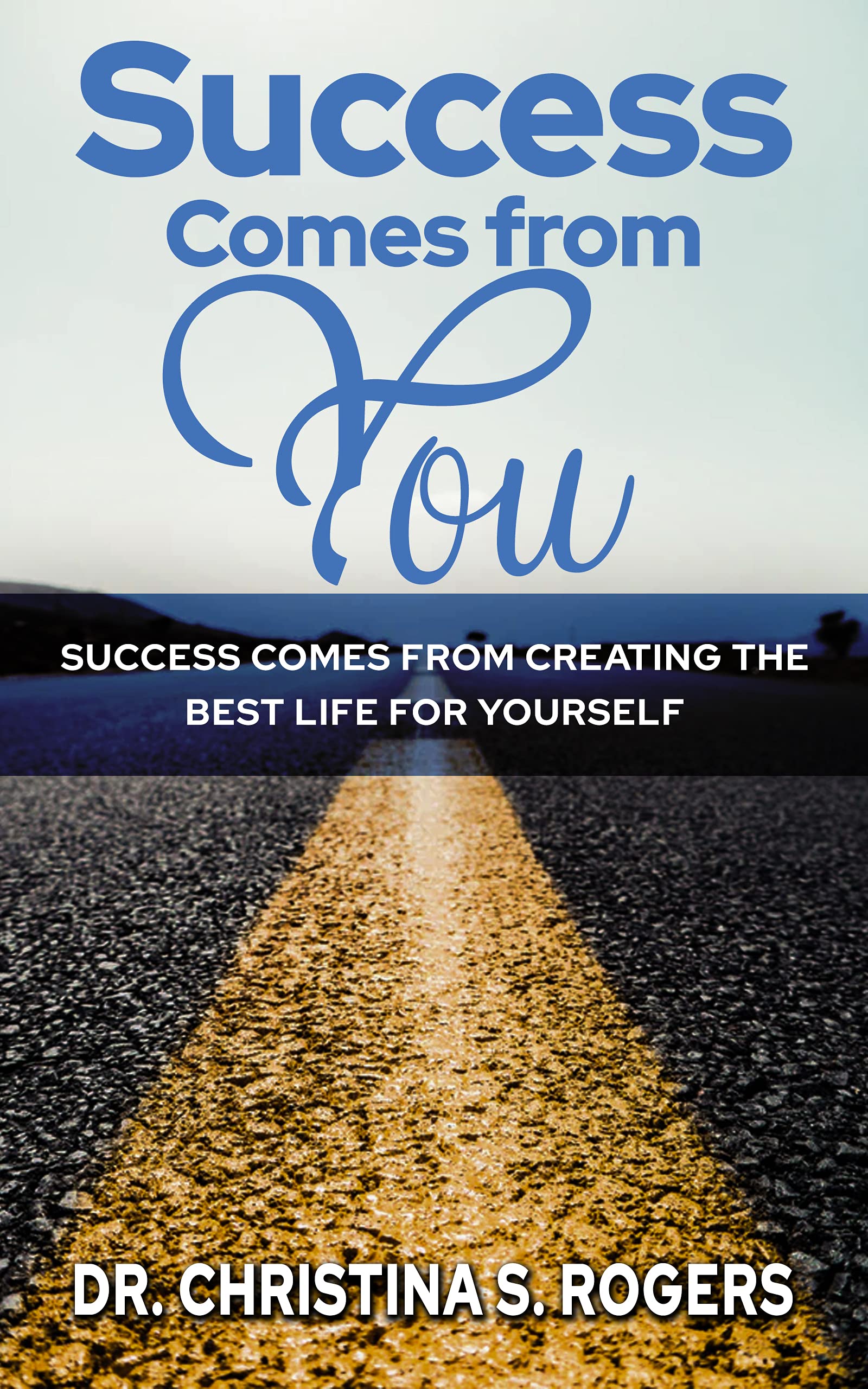 Success Comes from You: Success Comes from Creating the Best Life for ...