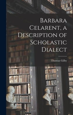 Barbara Celarent, a Description of Scholastic Dialect by Thomas Gilby ...