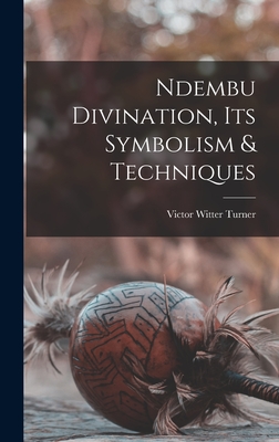 Ndembu Divination, Its Symbolism & Techniques by Victor Witter Turner ...