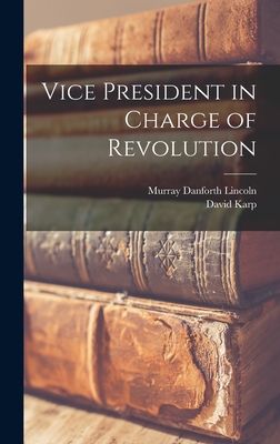 Vice President in Charge of Revolution by Murray Danforth Lincoln ...