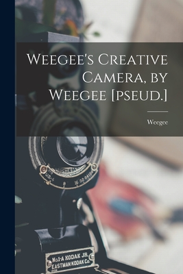 Weegee's Creative Camera, by Weegee [pseud.] by 1899-1968 Weegee ...