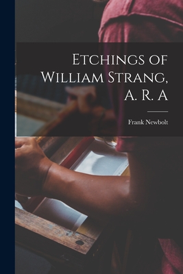 Etchings of William Strang, A. R. A by Frank Newbolt | Goodreads