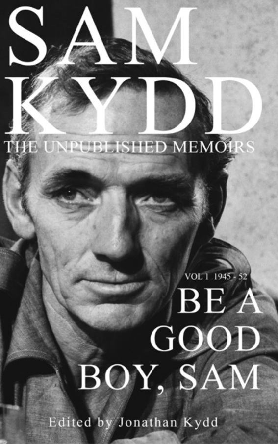 Sam Kydd The Unpublished Memoirs Vol 1 1945-52. Be A Good Boy, Sam by ...