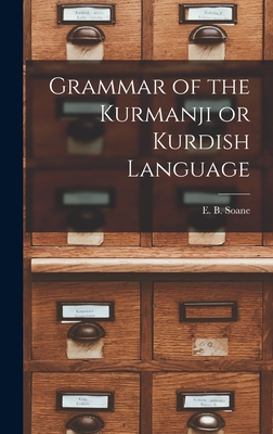 Grammar of the Kurmanji or Kurdish Language by E B Soane | Goodreads
